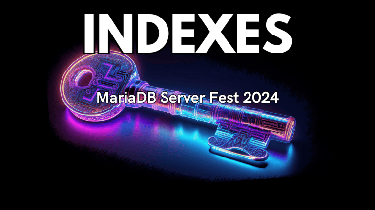 Thoughts Before Covering MariaDB Indexes in the MariaDB Server Fest 2024 - Simple Talk