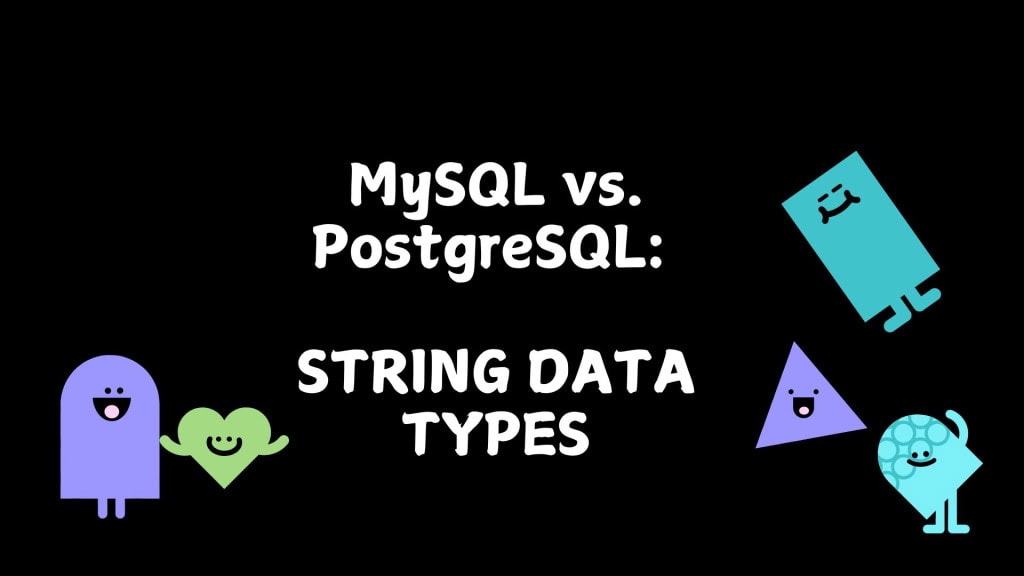 MySQL vs PostgreSQL – String Datatypes - Simple Talk