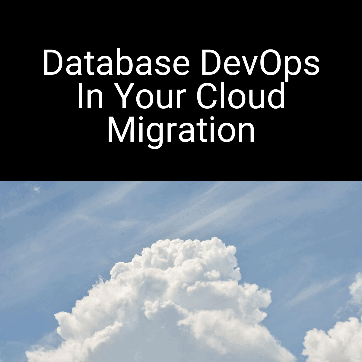 Essential Practices to Integrate Database DevOps into Your Cloud Migration - Redgate Software