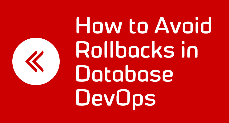 How To Avoid Rollbacks In Database Devops Redgate